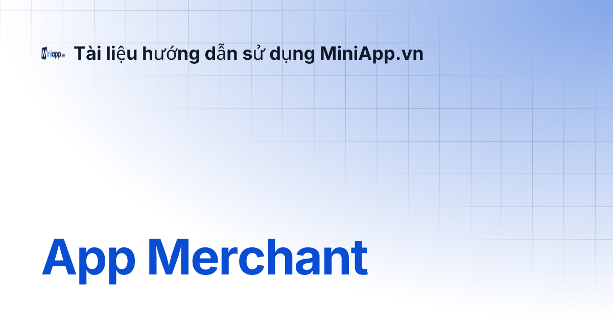 App Merchant | Tài liệu hướng dẫn sử dụng MiniApp.vn