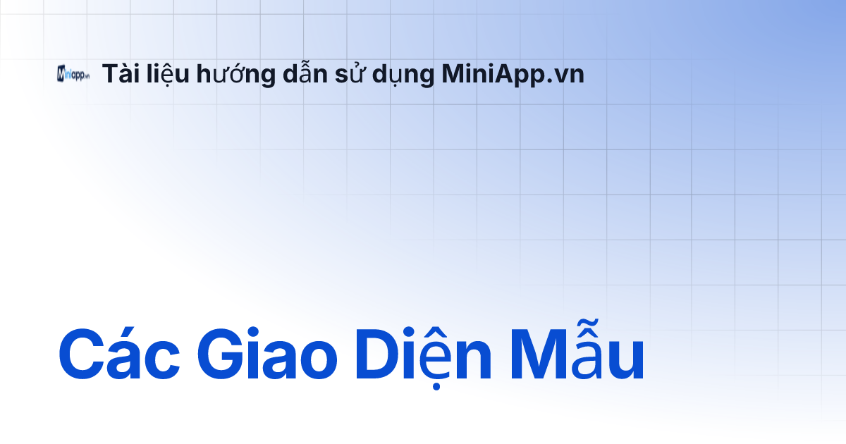 Các Giao Diện Mẫu | Tài liệu hướng dẫn sử dụng MiniApp.vn