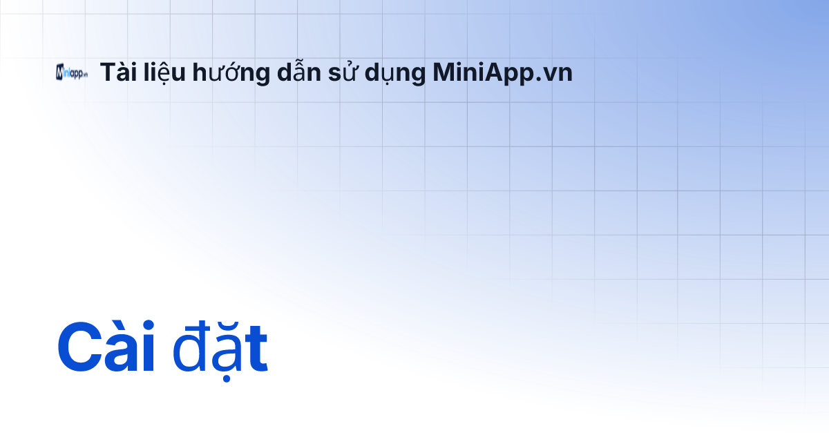 Cài đặt | Tài liệu hướng dẫn sử dụng MiniApp.vn